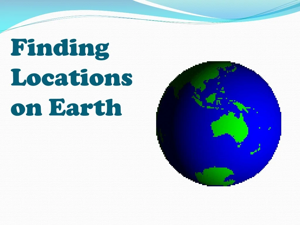 PPT - Finding Locations on Earth PowerPoint Presentation, free download ...