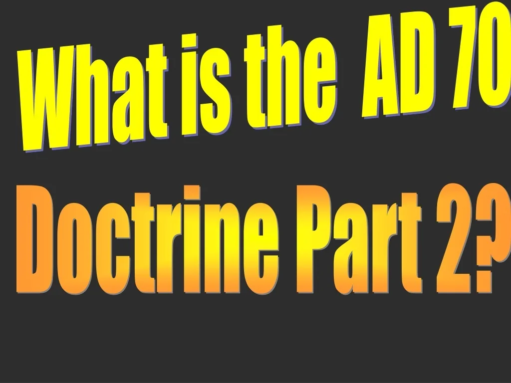 PPT - The AD 70 Doctrine: Unveiling Spiritual Truths and Prophecy ...