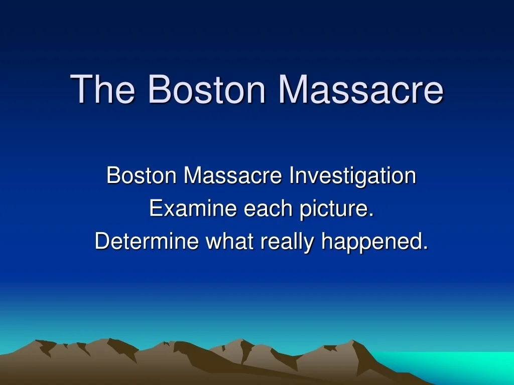 PPT - Boston Massacre Investigation: Uncovering Truth of Historic Event ...