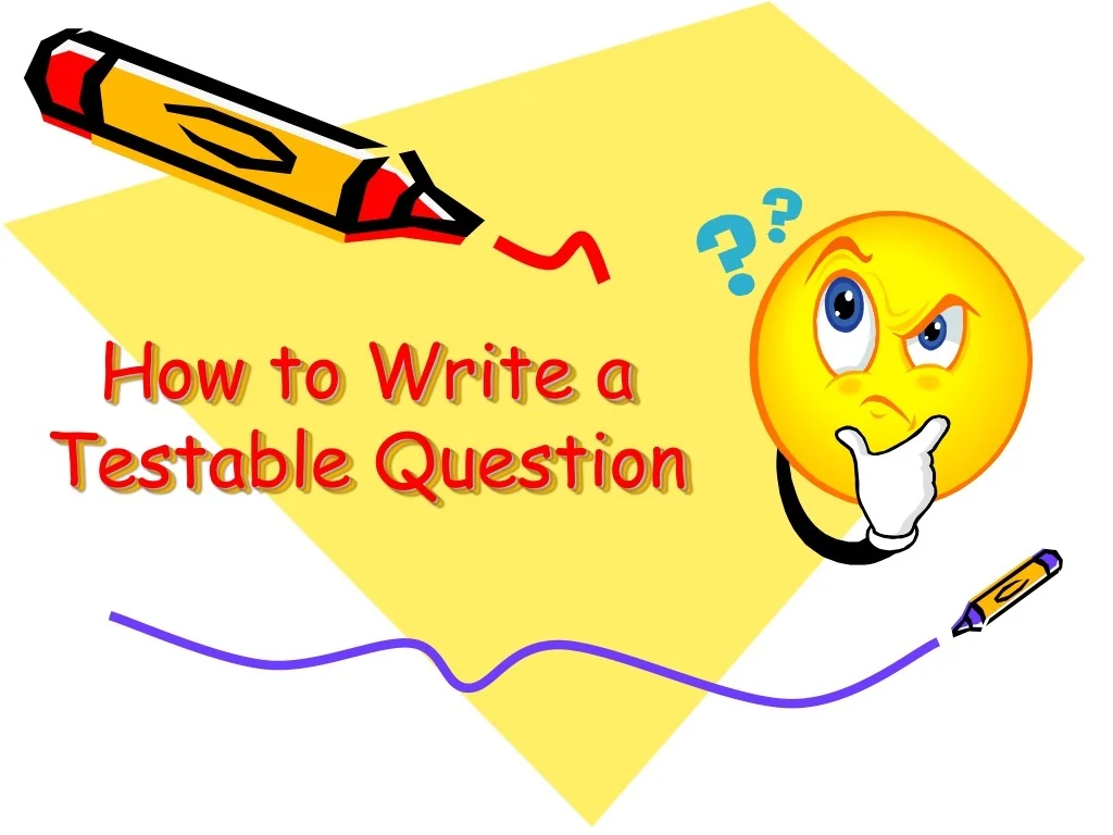 PPT - Crafting Testable Questions for Experiments: A Step-by-Step Guide ...