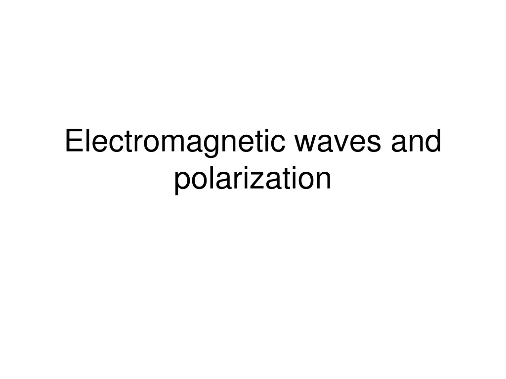 PPT - Understanding Electromagnetic Waves and Polarization for ...