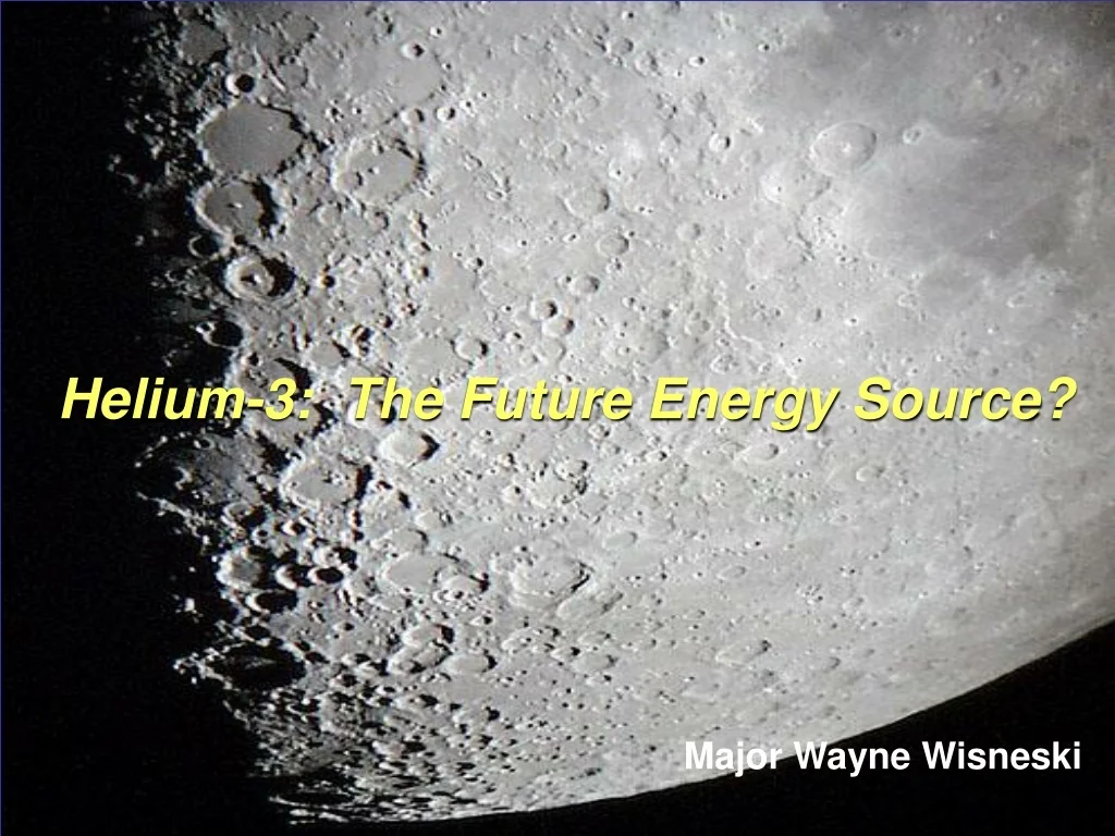PPT - Helium-3: The Future Energy Source PowerPoint Presentation, free ...