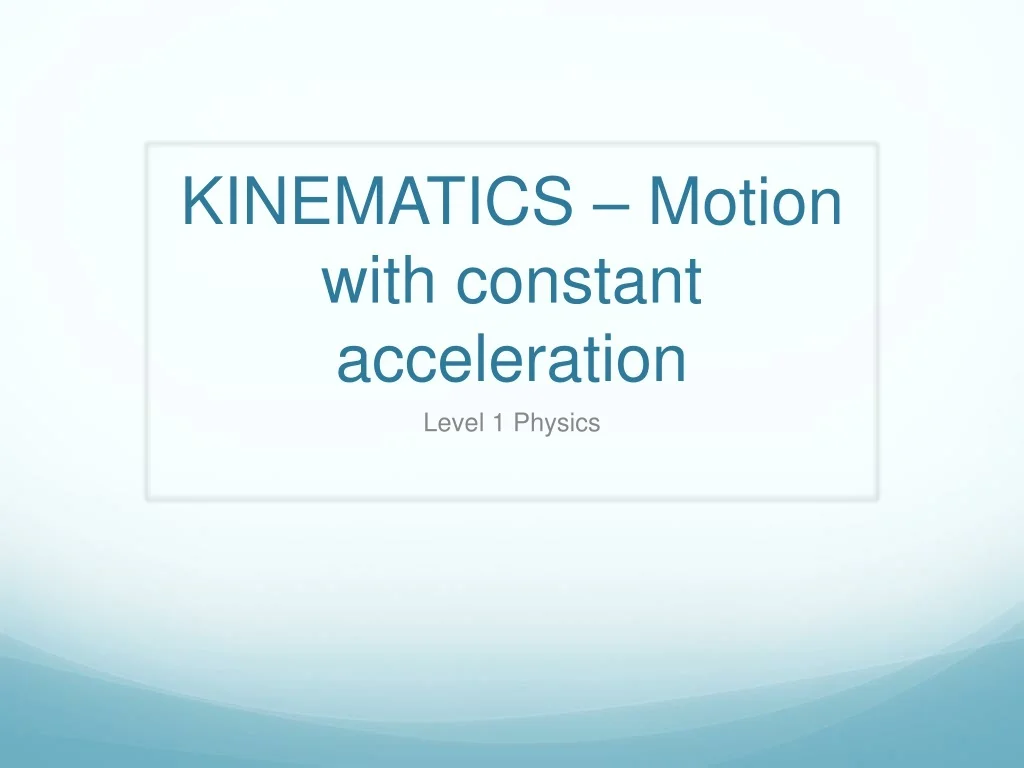 PPT - KINEMATICS – Motion with constant acceleration PowerPoint ...