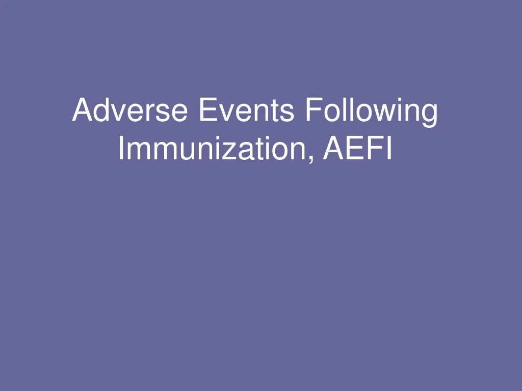 PPT - Adverse Events Following Immunization (AEFI) PowerPoint ...