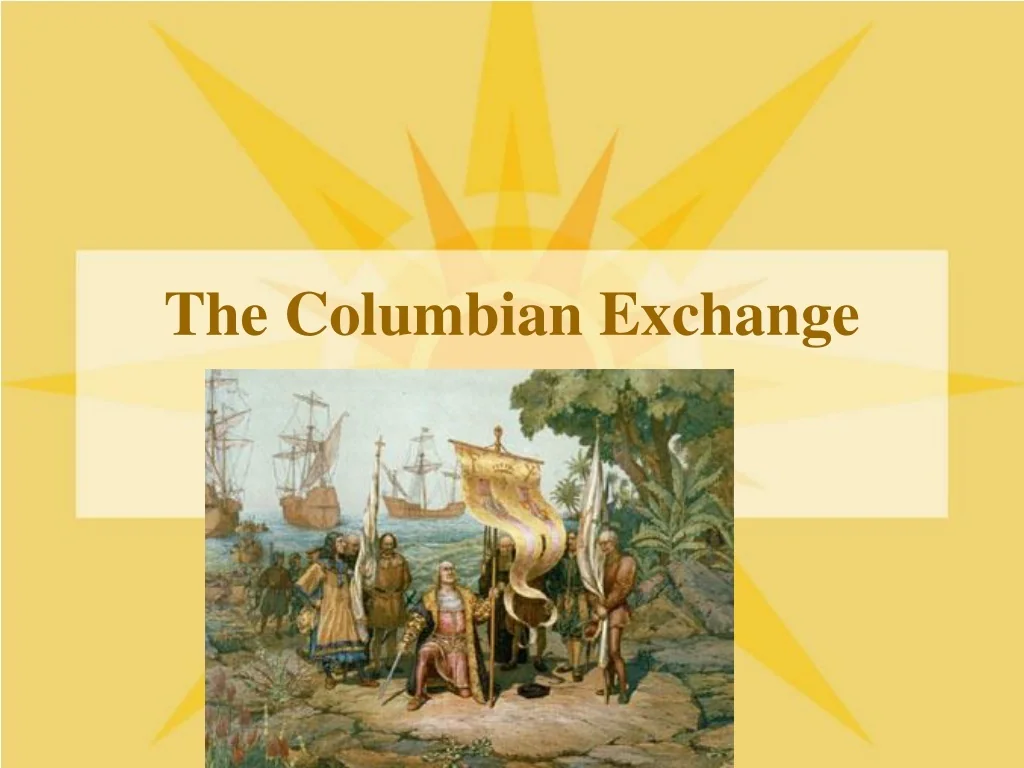 PPT - The Columbian Exchange: Impact on Cultures, Economies, and Health ...