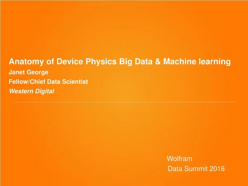 PPT - Anatomy of Device Physics Big Data & Machine learning Janet ...