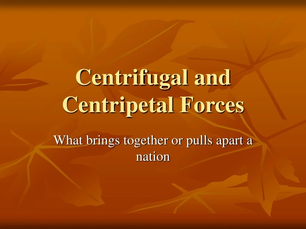 PPT - Centrifugal and Centripetal Forces in Nation Building PowerPoint ...