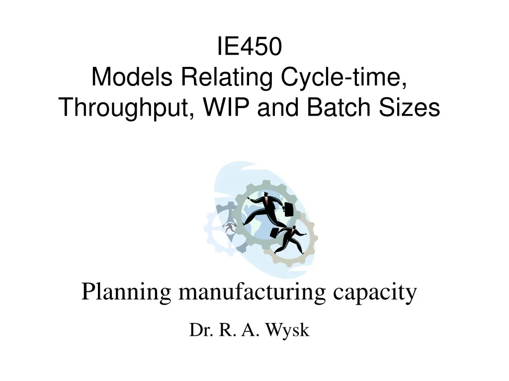 PPT - IE450 Models Relating Cycle-time, Throughput, WIP and Batch Sizes ...