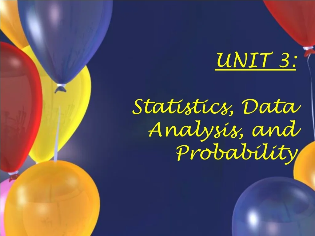 PPT - UNIT 3: Statistics, Data Analysis, and Probability PowerPoint ...