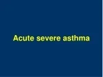 PPT - Acute Severe Asthma Medications PowerPoint Presentation, free ...