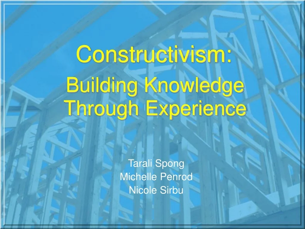 PPT - Constructivism: Building Knowledge Through Experience PowerPoint Presentation - ID:9680169