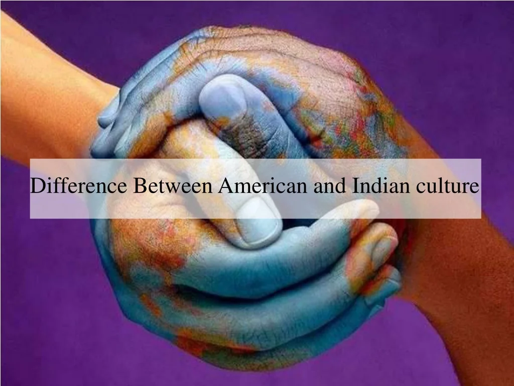 PPT - Difference Between American and Indian culture PowerPoint ...
