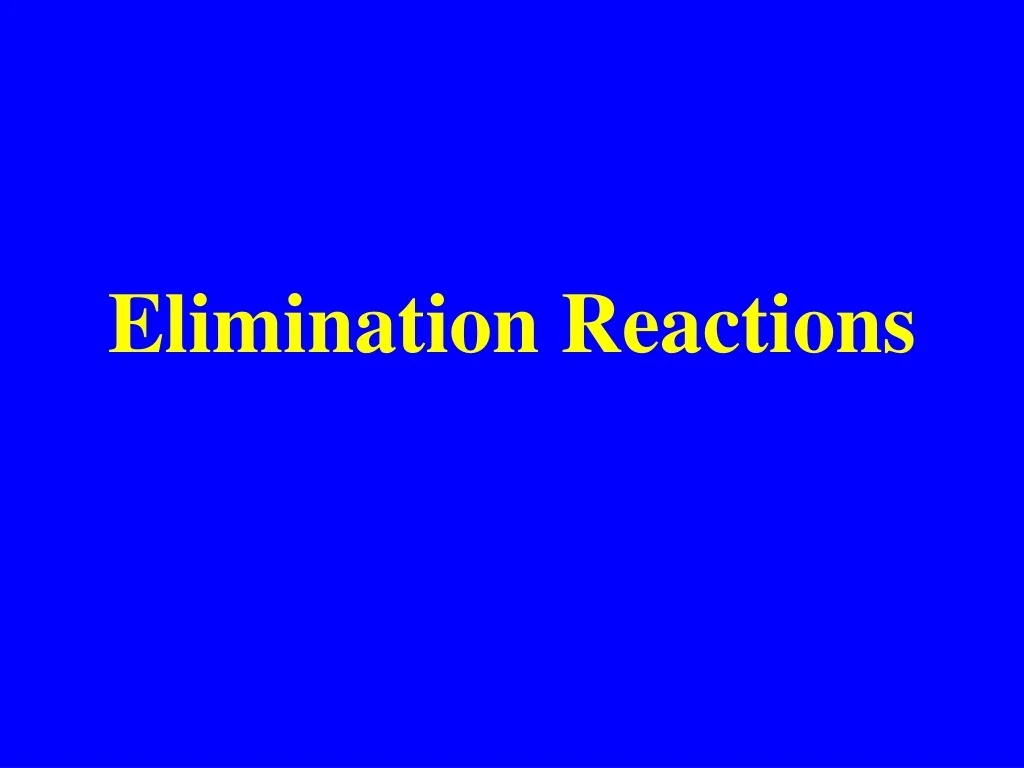 PPT - Elimination Reactions in Organic Chemistry PowerPoint ...