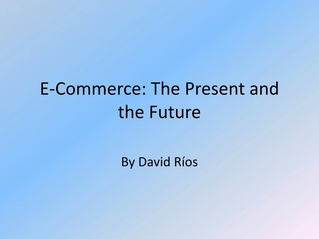 PPT - E-Commerce Evolution: Present and Future Trends PowerPoint ...