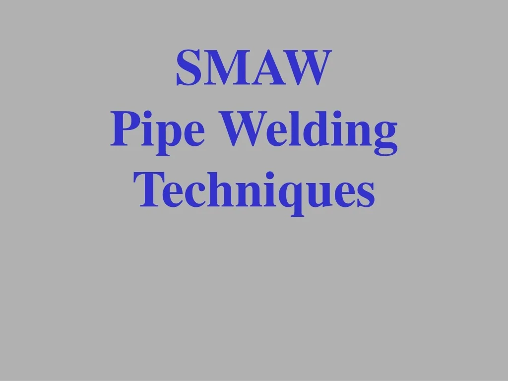 PPT - Pipe Welding Techniques and Positions Guide PowerPoint ...