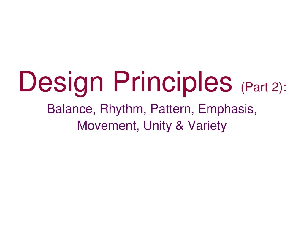 PPT - Design Principles Part 2: Balance, Rhythm, Pattern, Emphasis ...