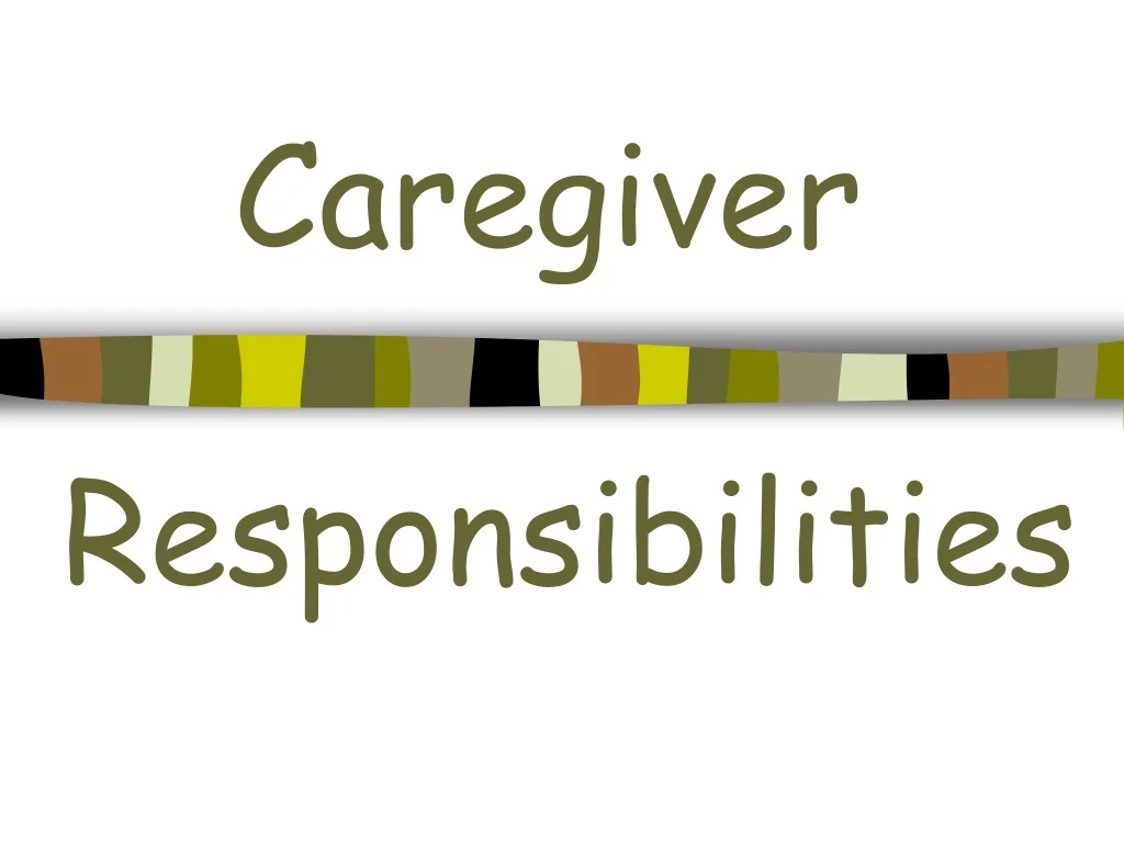 PPT - Caregiver Responsibilities PowerPoint Presentation, free download ...