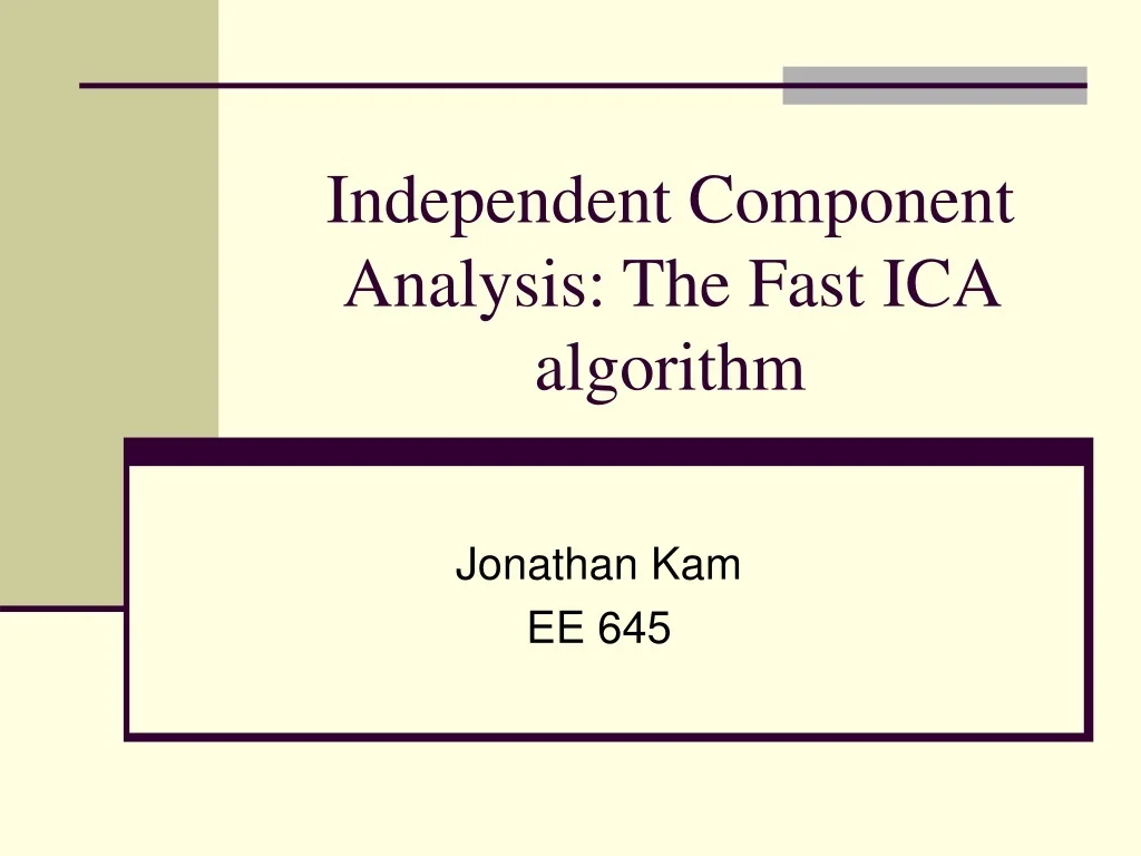 PPT - Fast ICA Algorithm: Independent Component Analysis Overview ...
