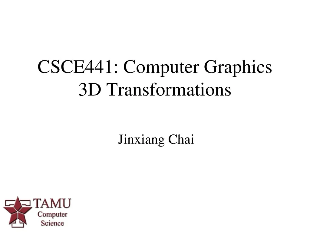 PPT - CSCE441: Computer Graphics 3D Transformations PowerPoint ...