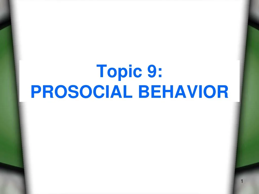 PPT - Topic 9: PROSOCIAL BEHAVIOR PowerPoint Presentation, free download - ID:9694219