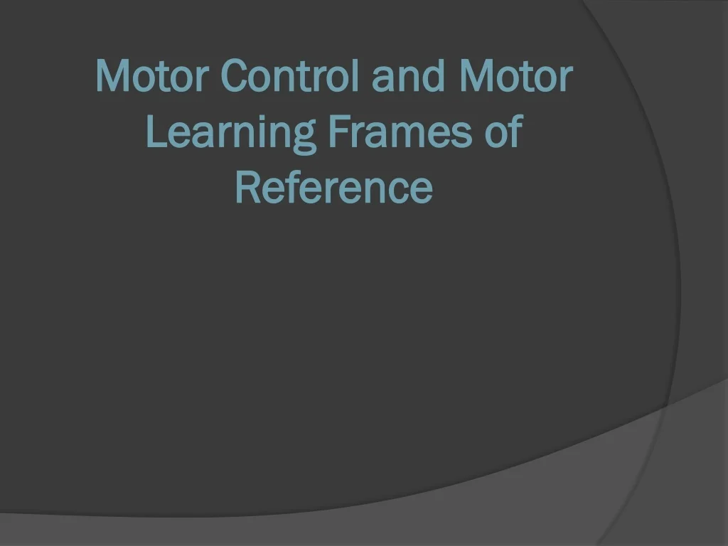 PPT - Motor Control and Motor Learning Frames of Reference PowerPoint ...