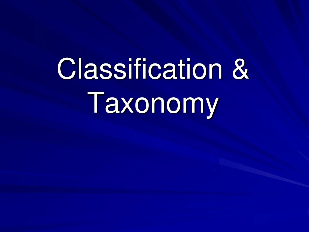 PPT - Classification & Taxonomy PowerPoint Presentation, free download ...