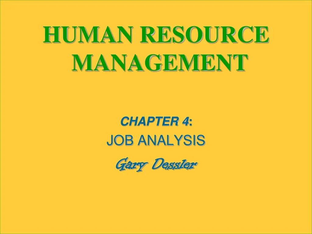 PPT - HUMAN RESOURCE MANAGEMENT CHAPTER 4 : JOB ANALYSIS Gary Dessler PowerPoint Presentation ...