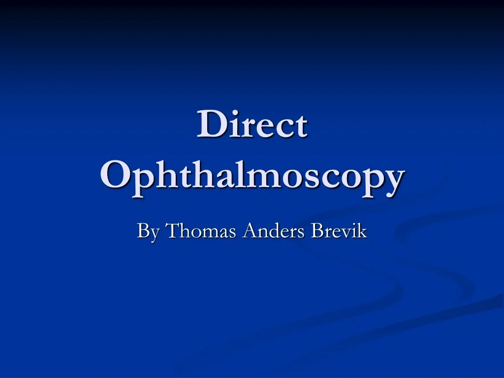 PPT - Direct Ophthalmoscopy: Examining the Retina and Its Structures ...
