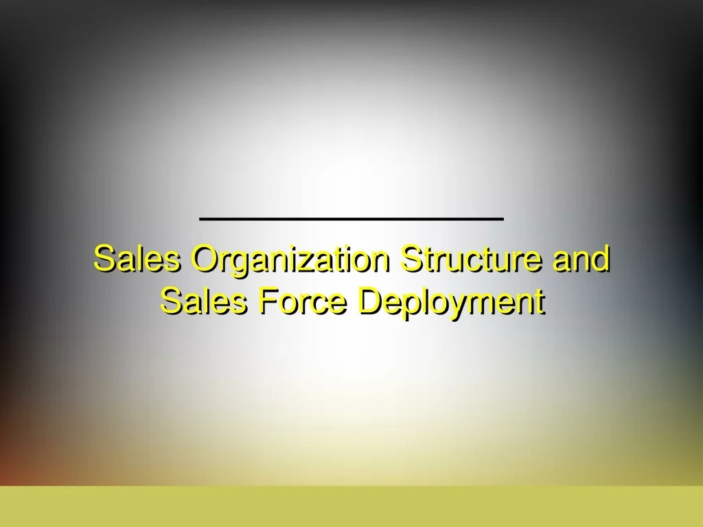 PPT - Sales Organization Structure and Sales Force Deployment ...