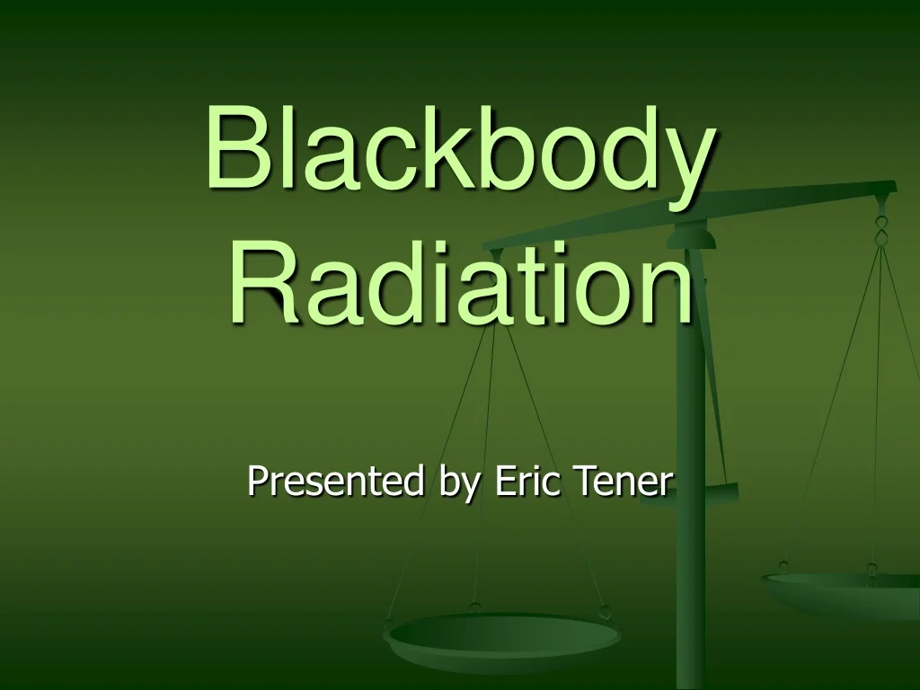 PPT - Blackbody Radiation: Properties and Quantum Effects PowerPoint ...