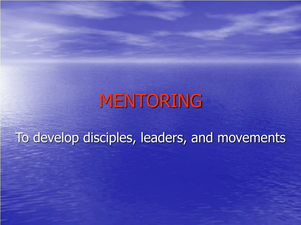 PPT - Mentoring for Disciples: Keys to Effective Guidance and Growth ...