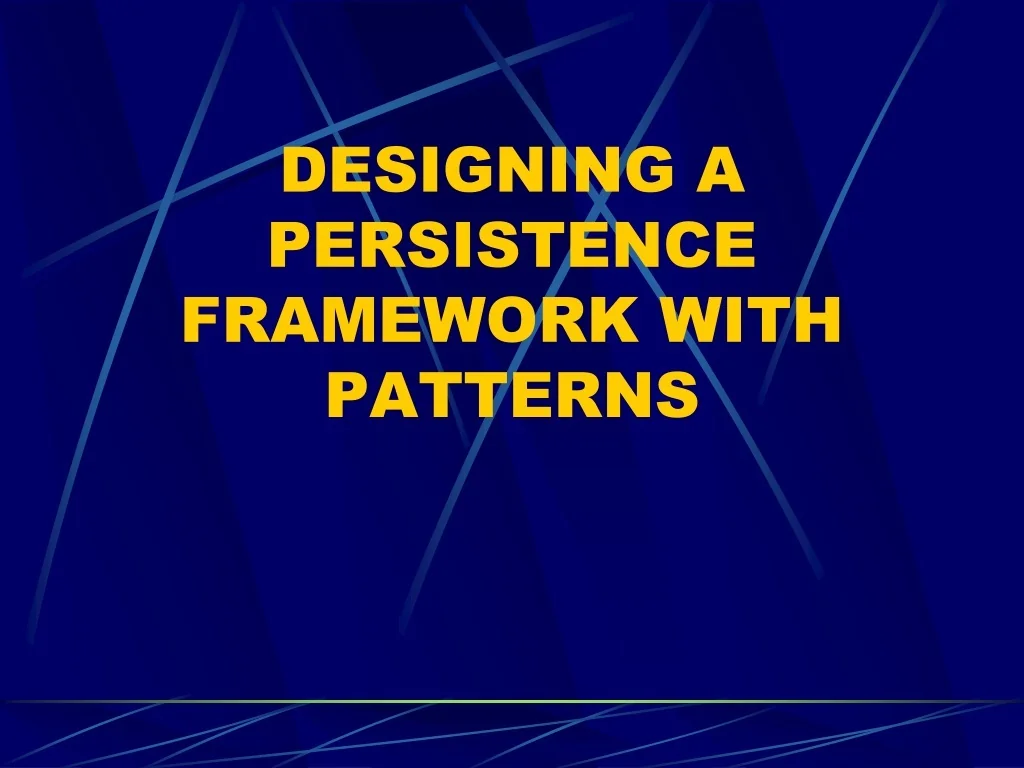 PPT - DESIGNING A PERSISTENCE FRAMEWORK WITH PATTERNS PowerPoint Presentation - ID:9709623