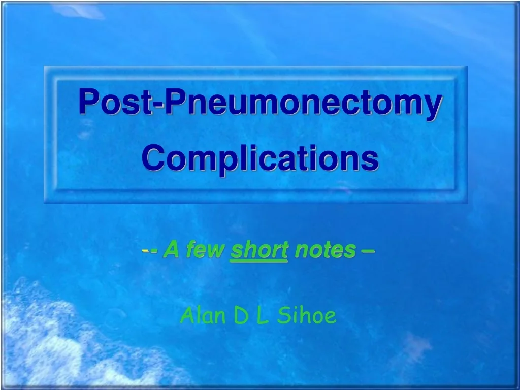 PPT - Post-Pneumonectomy Complications: Key Notes & Management ...
