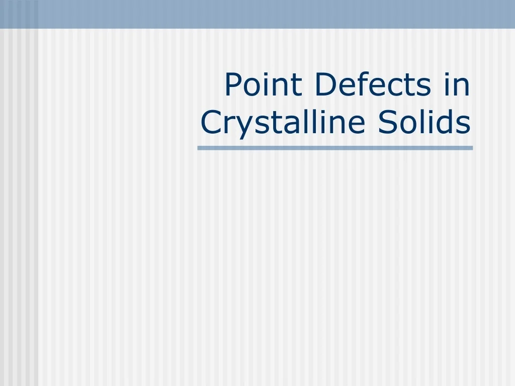 PPT - Point Defects in Crystalline Solids PowerPoint Presentation, free ...