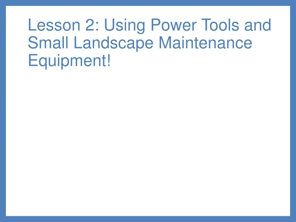 PPT - Efficient Use of Power Tools in Landscape Maintenance PowerPoint ...