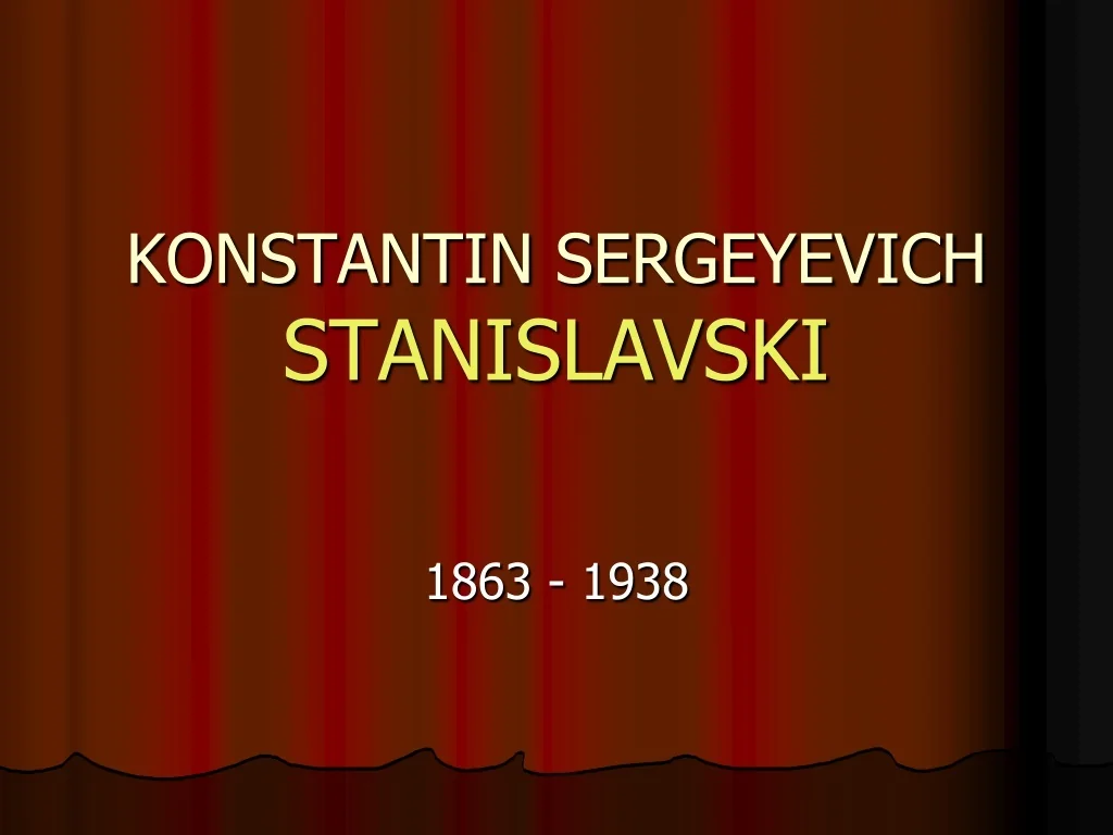 PPT - Konstantin Stanislavski: The Revolutionary Acting Method PowerPoint Presentation - ID:9715706