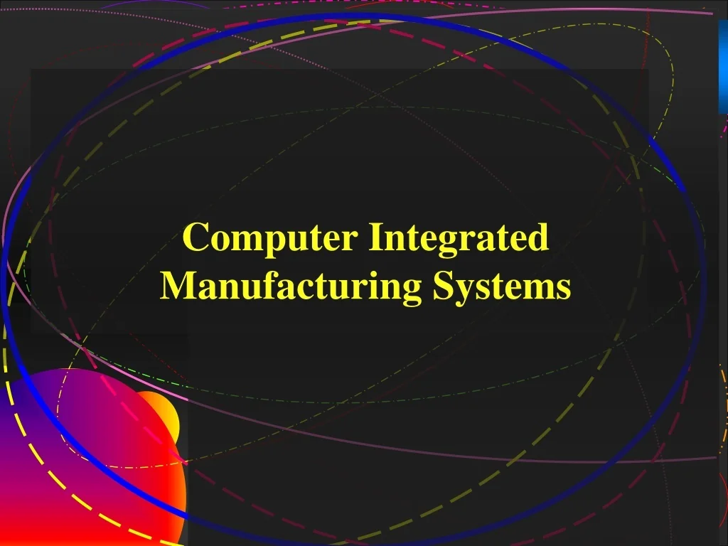 PPT - Computer Integrated Manufacturing Systems PowerPoint Presentation ...