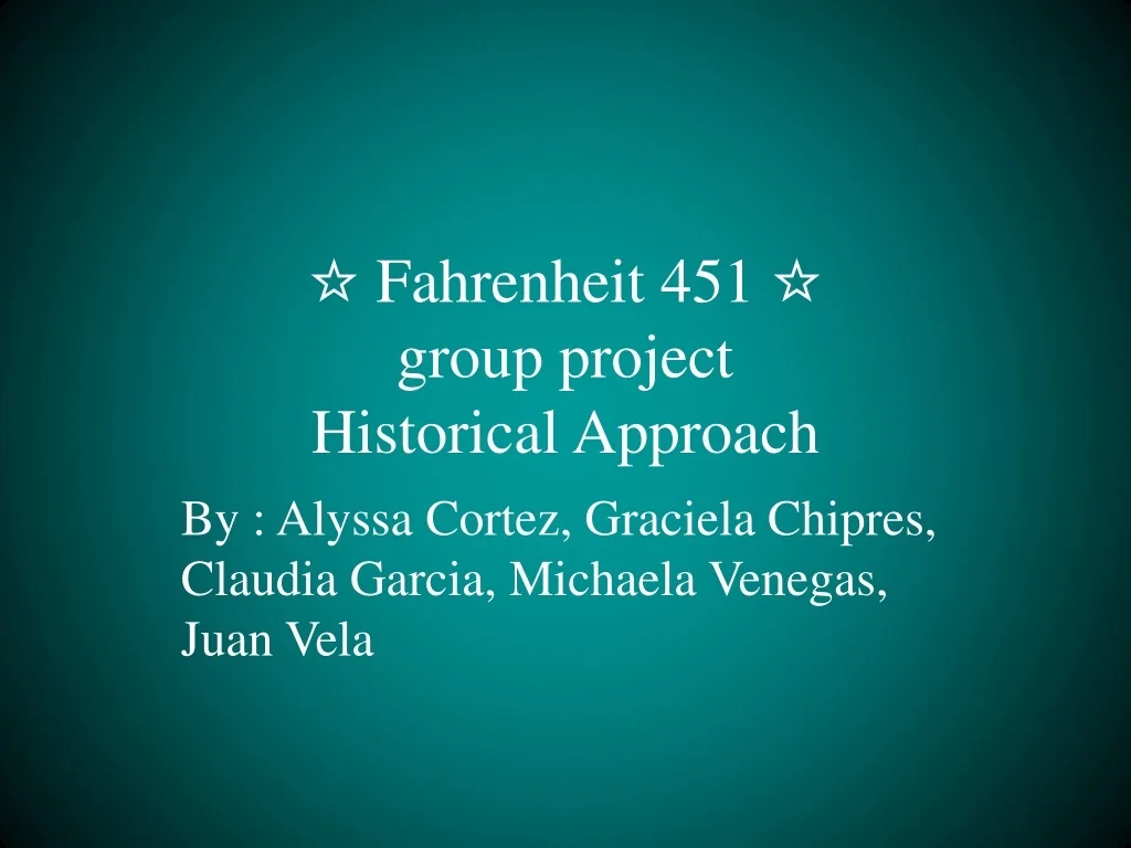 PPT - ☆ Fahrenheit 451 ☆ group project Historical Approach PowerPoint ...