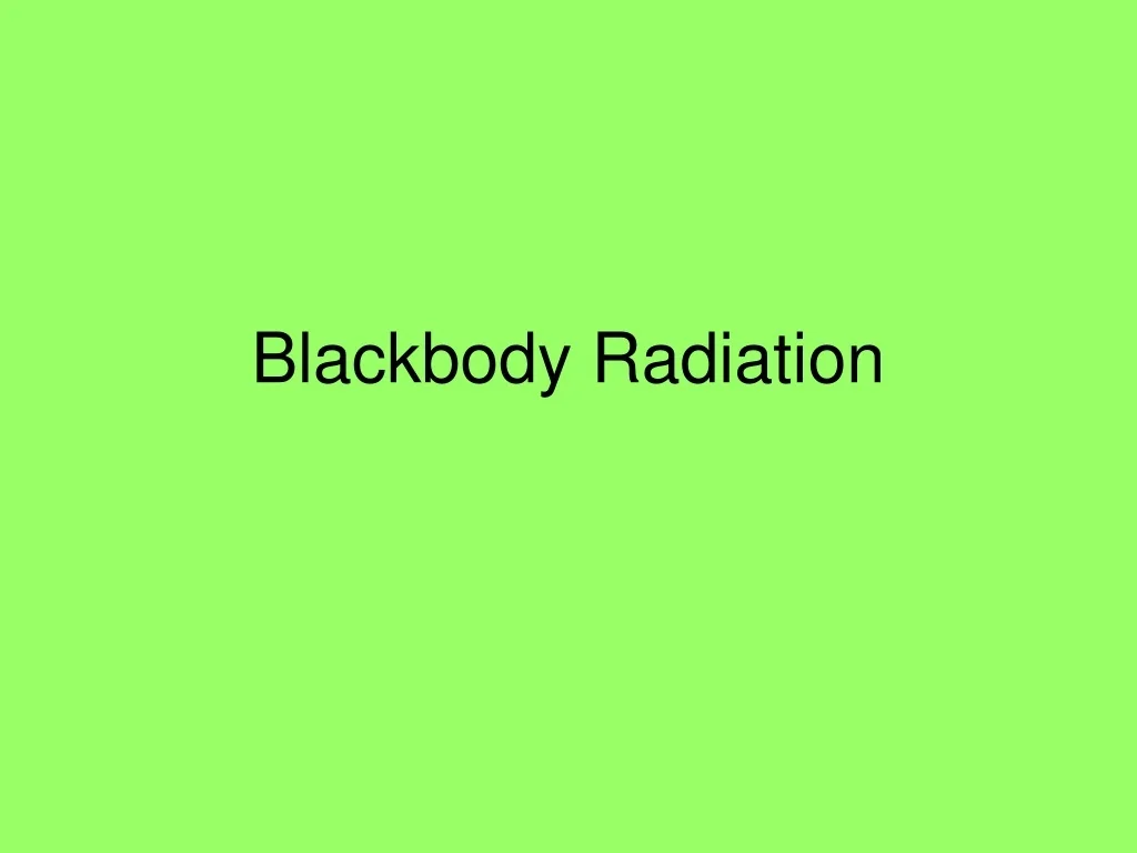 PPT - Blackbody Radiation PowerPoint Presentation, free download - ID ...