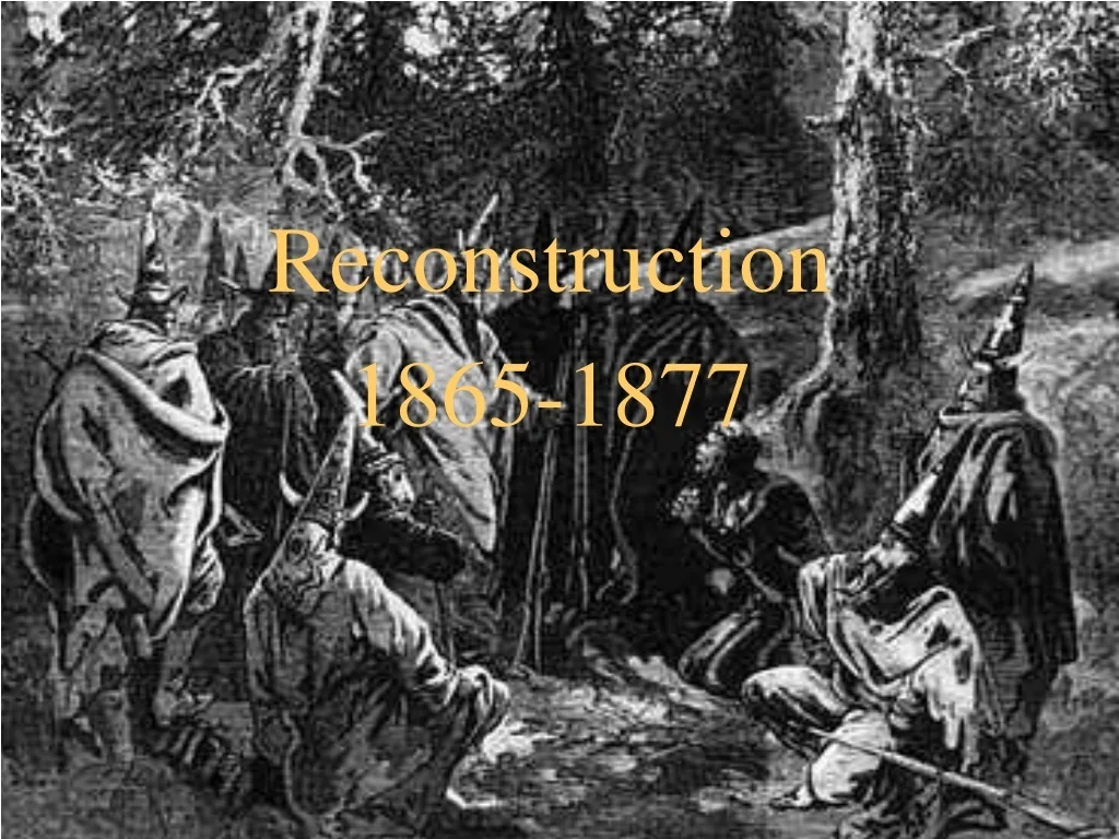PPT - Reconstruction Issues: Rebuilding the South after the Civil War ...