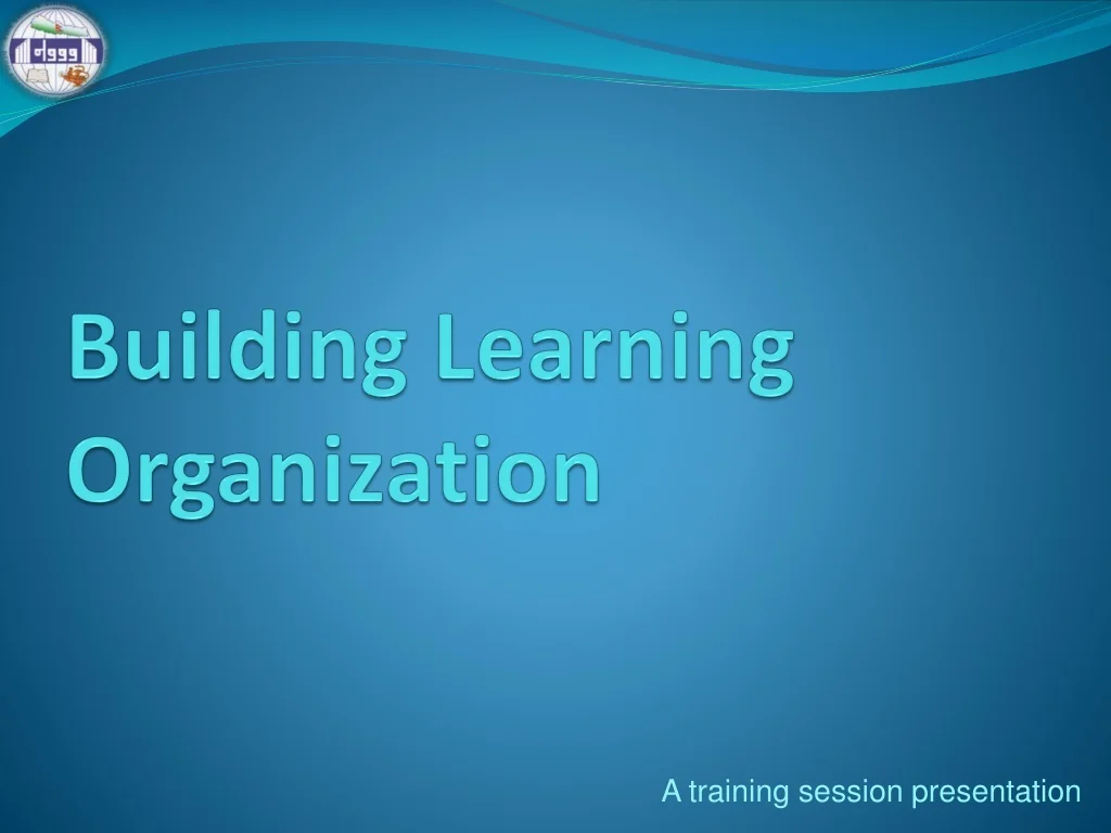 PPT - Building Learning Organization: Training Session Outline ...