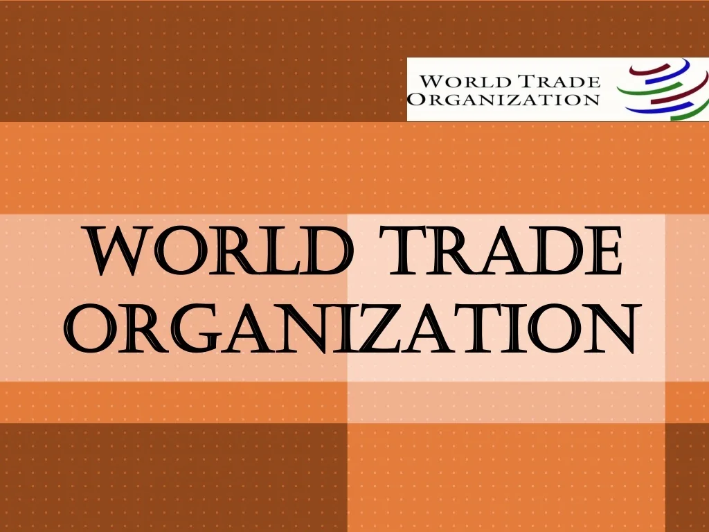PPT - WORLD TRADE ORGANIZATION PowerPoint Presentation, free download ...