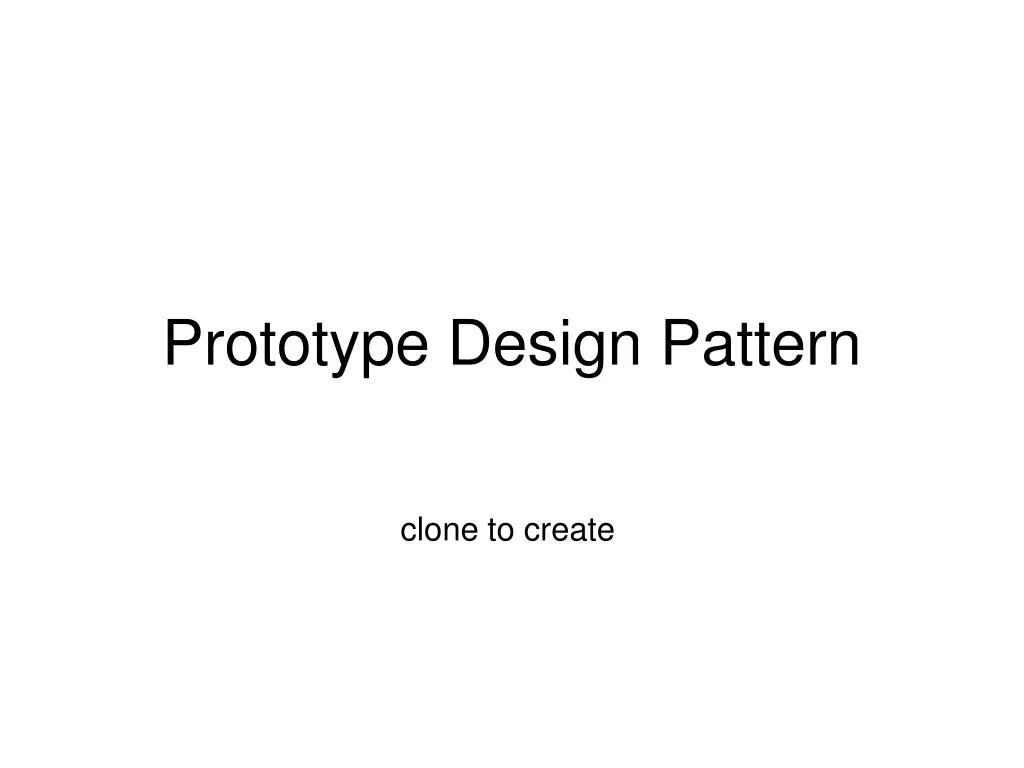 PPT - Exploring Prototype Design Pattern: Creating Clones with Enum ...