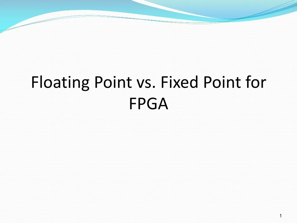 PPT - Floating Point vs. Fixed Point for FPGA PowerPoint Presentation ...