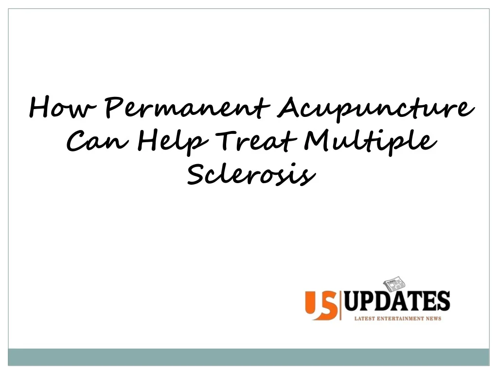 PPT - How Permanent Acupuncture Can Help Treat Multiple Sclerosis ...