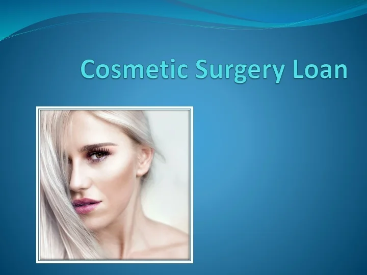 PPT - Is It Difficult To Get The Cosmetic Surgery Loan? Know With TLC ...