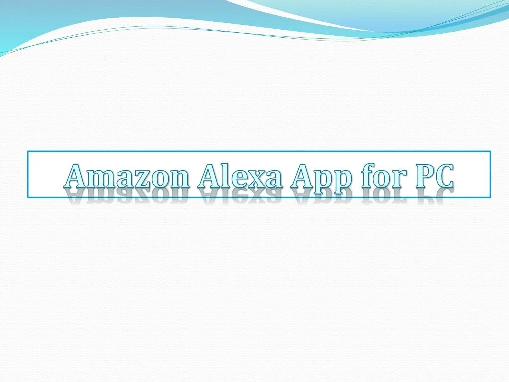 PPT - Amazon Alexa App for PC PowerPoint Presentation, free download - ID:9914922